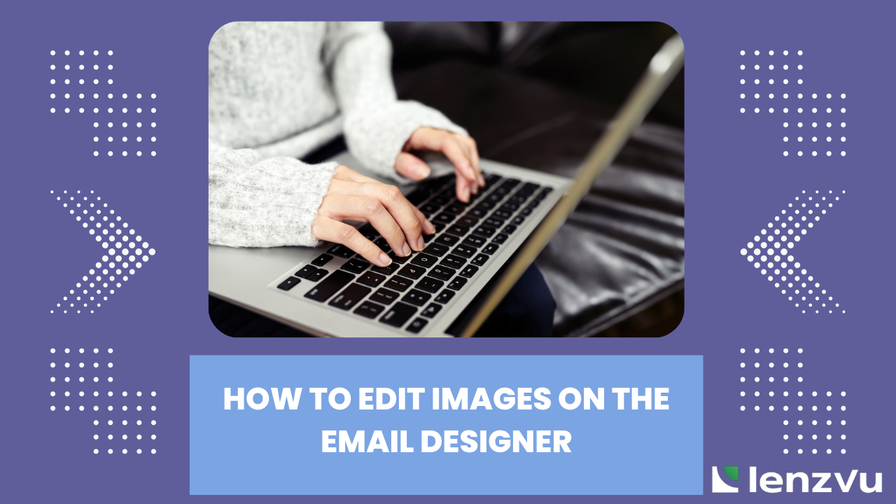 How To Use Images in the email template designer - LenzVU